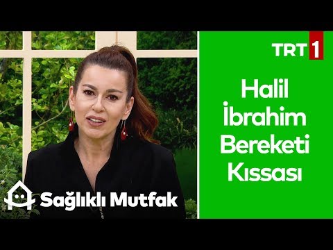 Halil İbrahim Bereketi Sözünün Hikayesi - Sağlıklı Mutfak 25. Bölüm