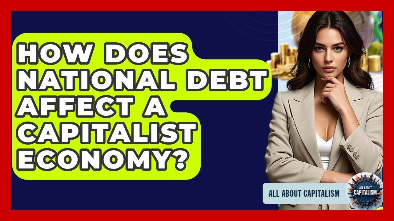 How Does National Debt Affect A Capitalist Economy? - All About ...