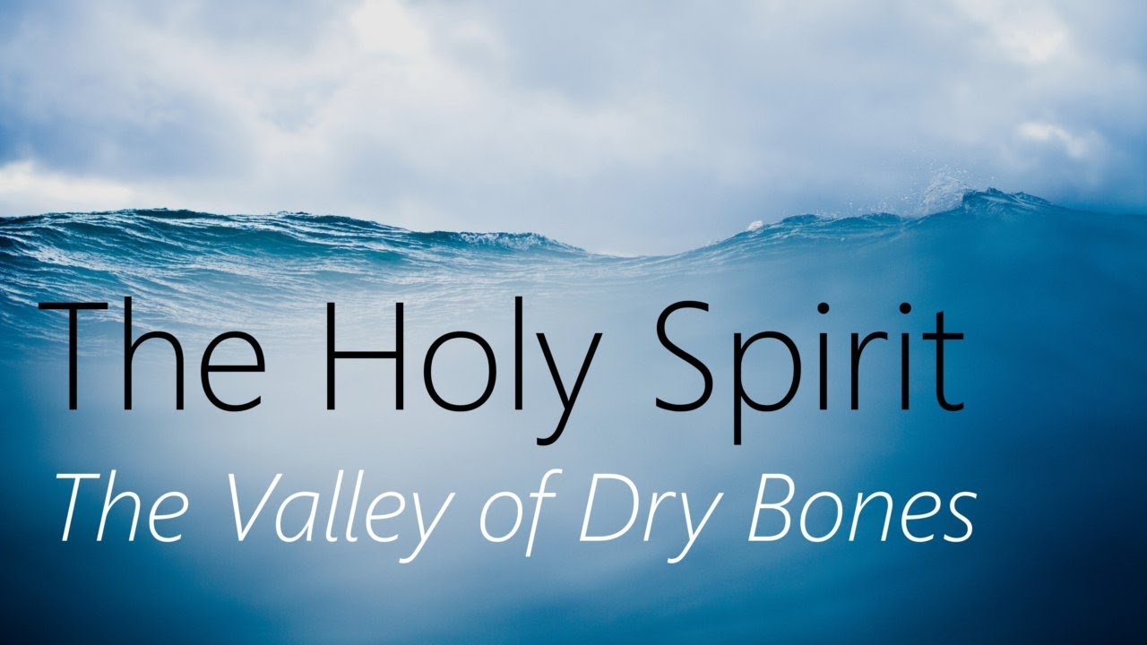 The Holy Spirit (Lesson 30): The Valley of Dry Bones - YouTube