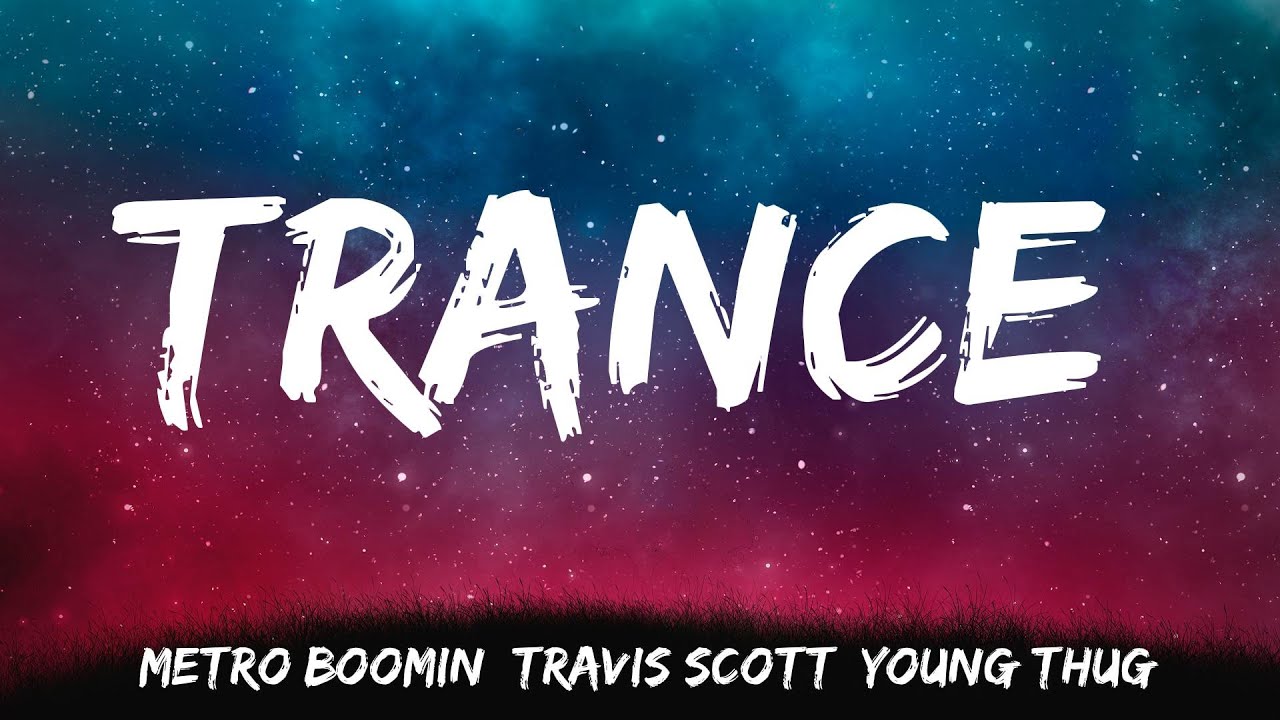 Trance - Metro Boomin, Travis Scott, Young Thug (Lyrics) - YouTube