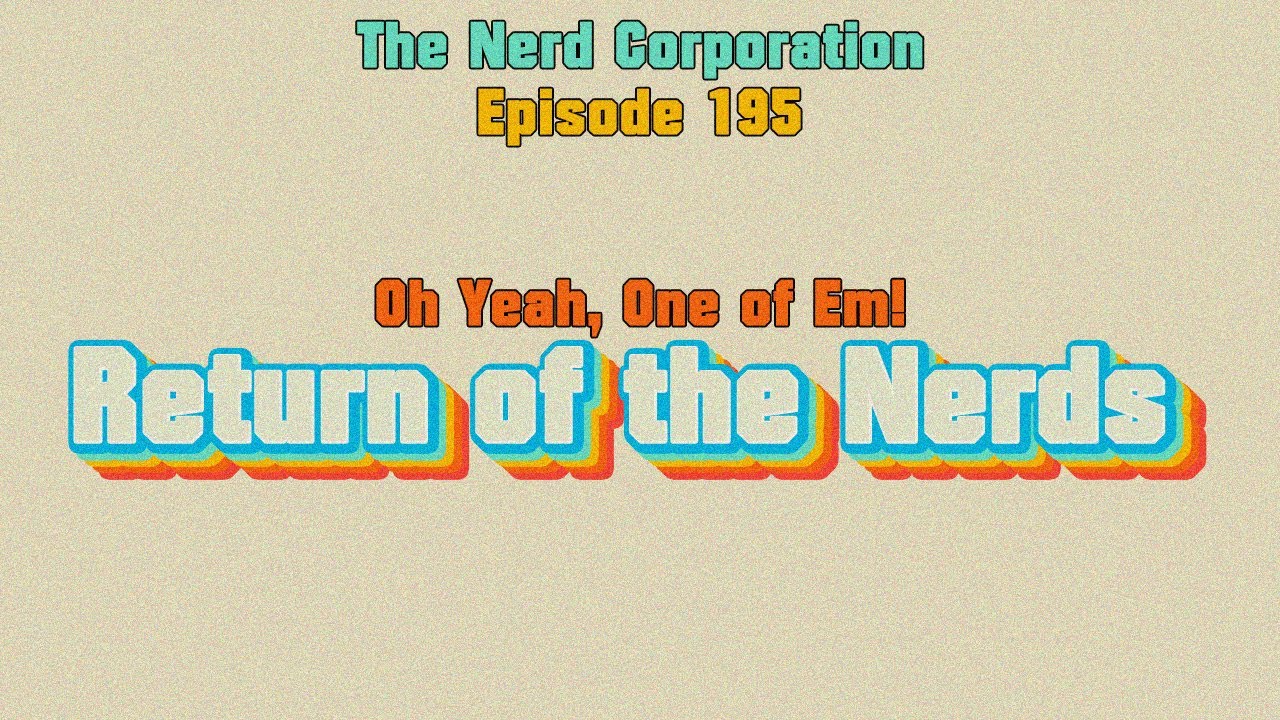 Episode 195: Oh Yeah, One of Em! Return of the Nerds - YouTube