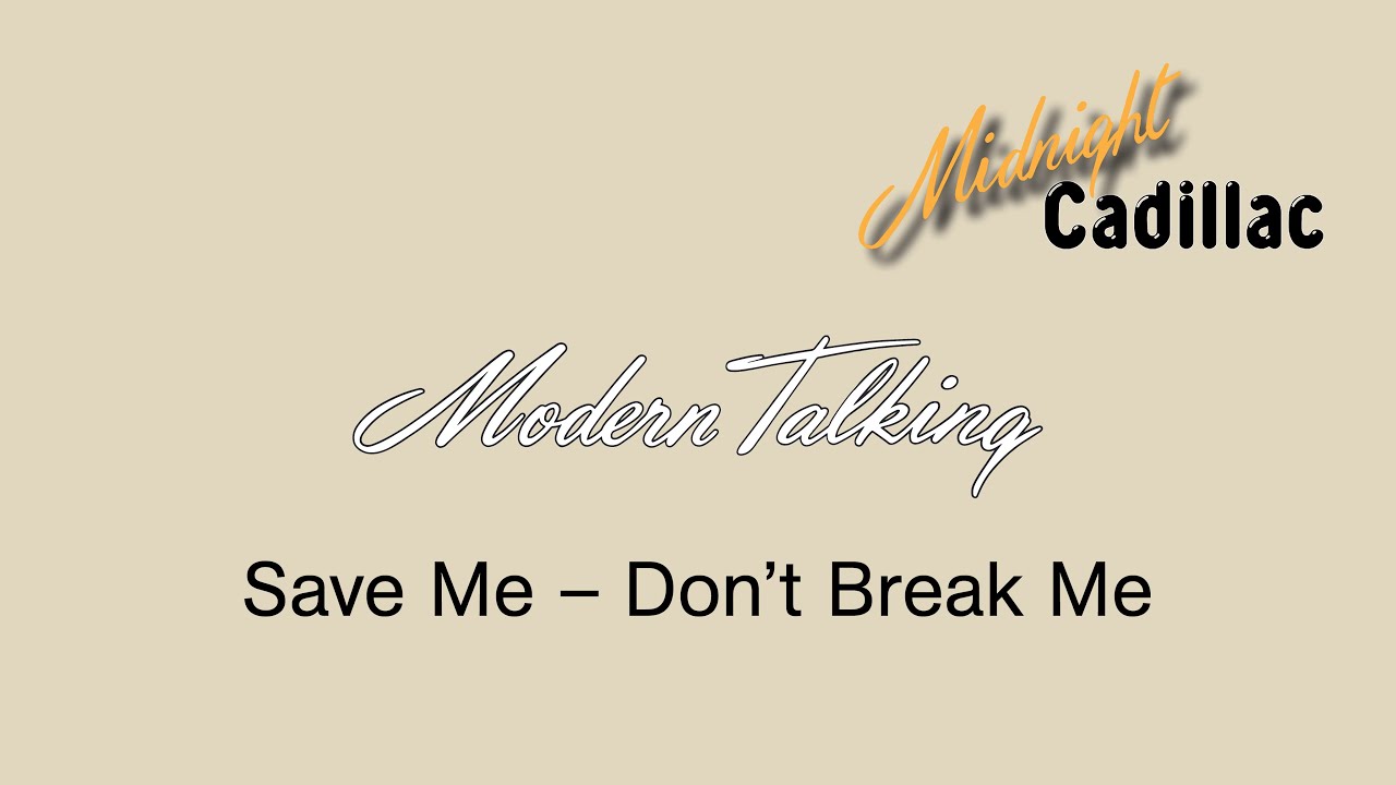 MODERN TALKING Save Me - Don't Break Me - YouTube