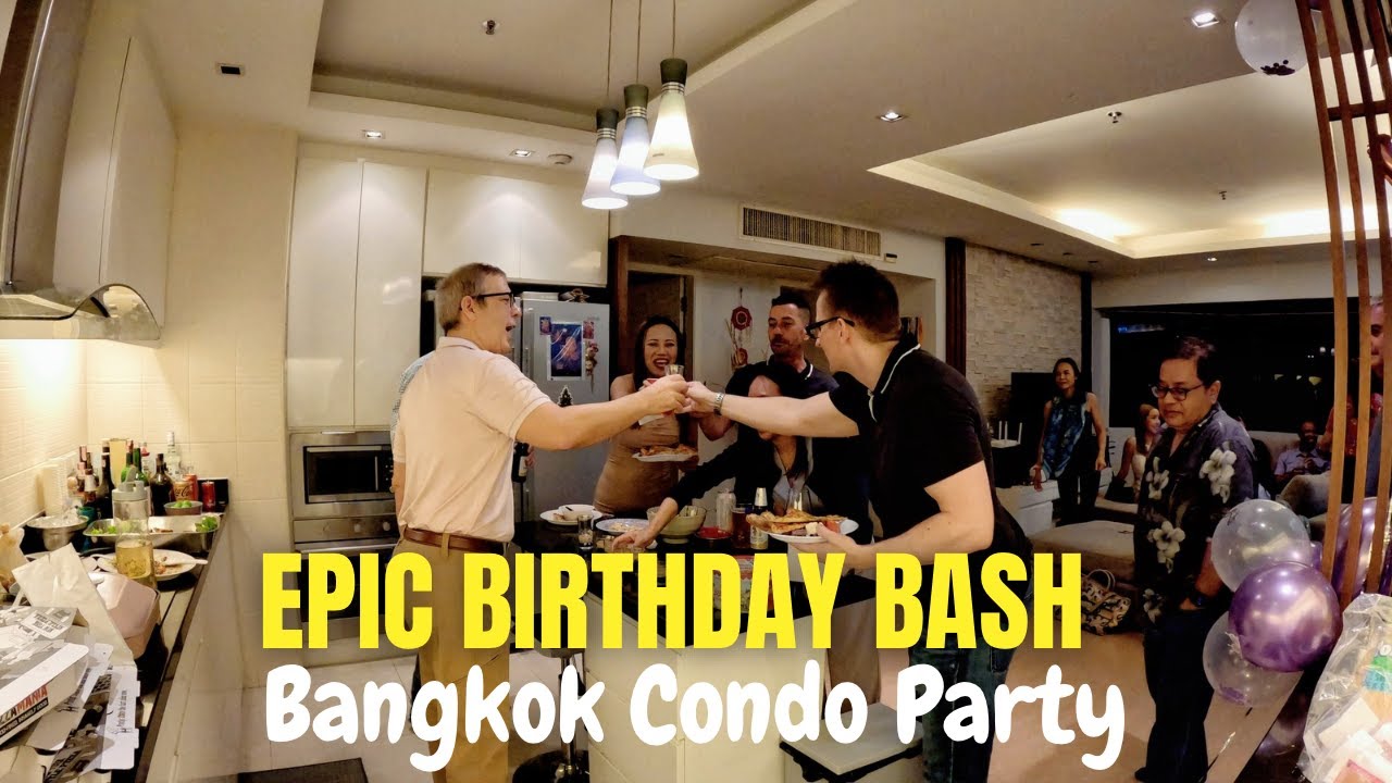 Our Friends Know How to Party | Bangkok Condo Party | 26 Friends, Food ...