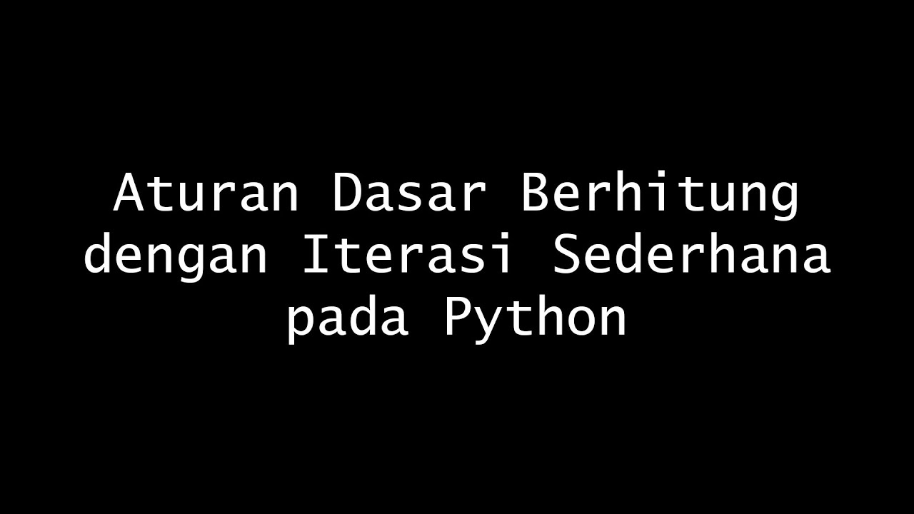 Aturan Dasar Berhitung dengan Iterasi Sederhana pada Python - YouTube