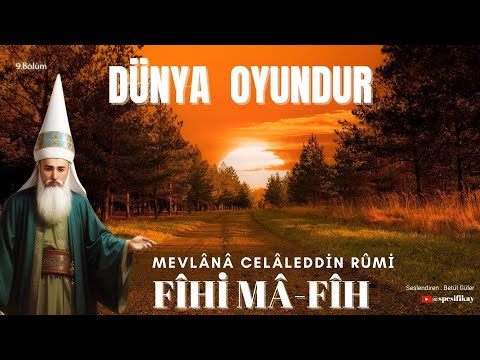 Fîhi Mâ-Fîh  / Mevlana Celaleddin Rumi | Dünya Oyundur  (Sesli Kitap 9. Bölüm)