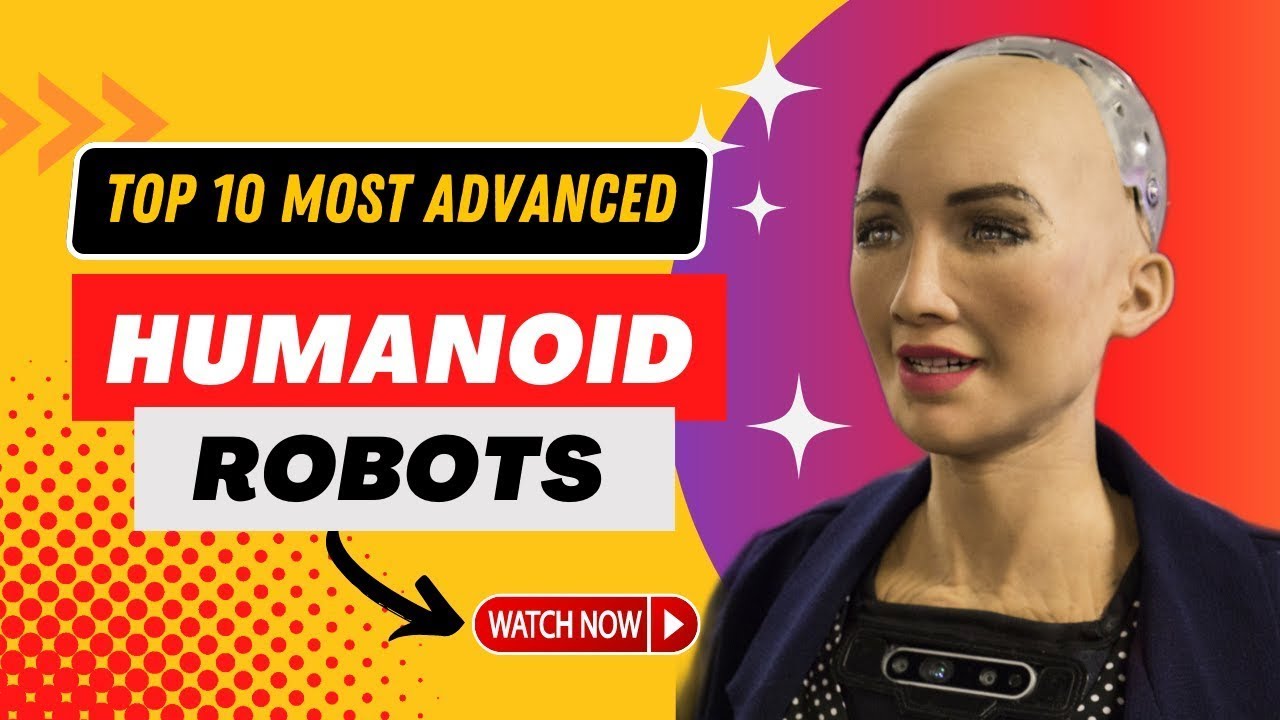 Top 10 Most Advanced Humanoid Robots | Future Tech Showcase - YouTube