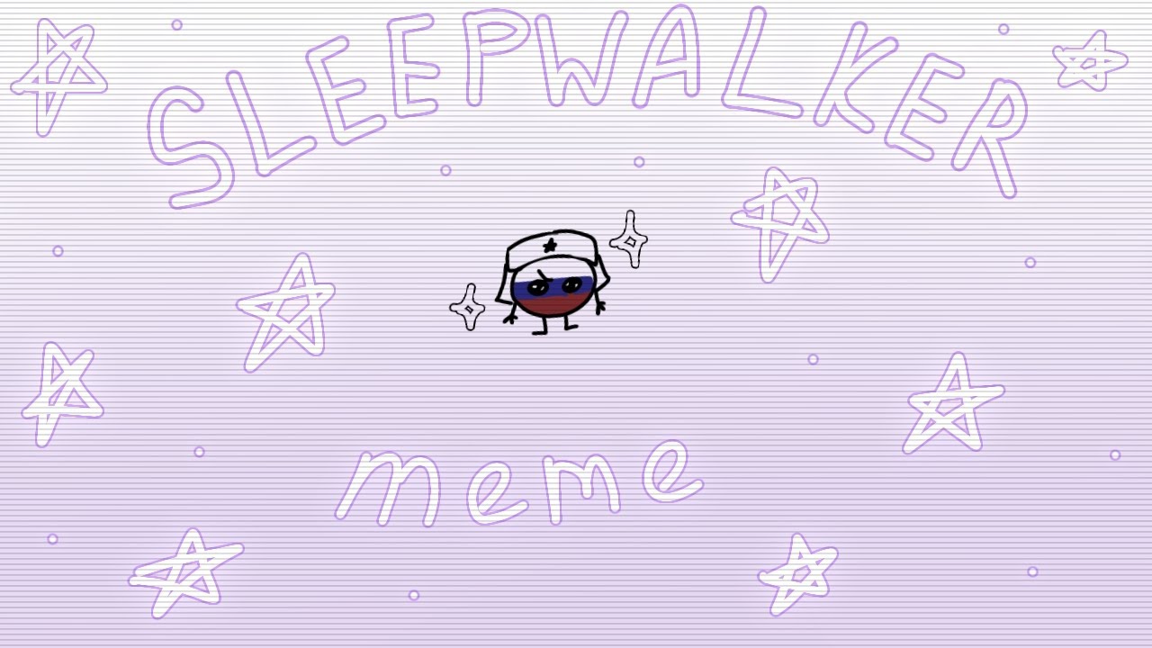 ° SLEEPWALKER | Animation meme | @ШаранутыйКосмос | CountryHumans ...