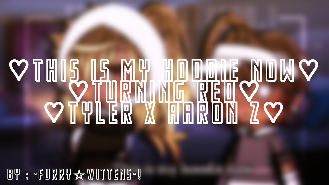 °×💙• This is my hoddie now [] Turning Red [] Tyler x Aaron Z •💙×° - YouTube