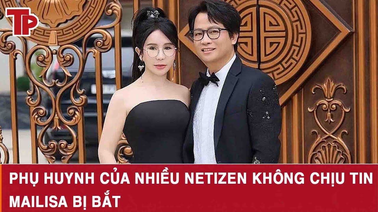 TIN NÓNG : Phụ huynh của nhiều netizen không chịu tin Mailisa bị bắt ...