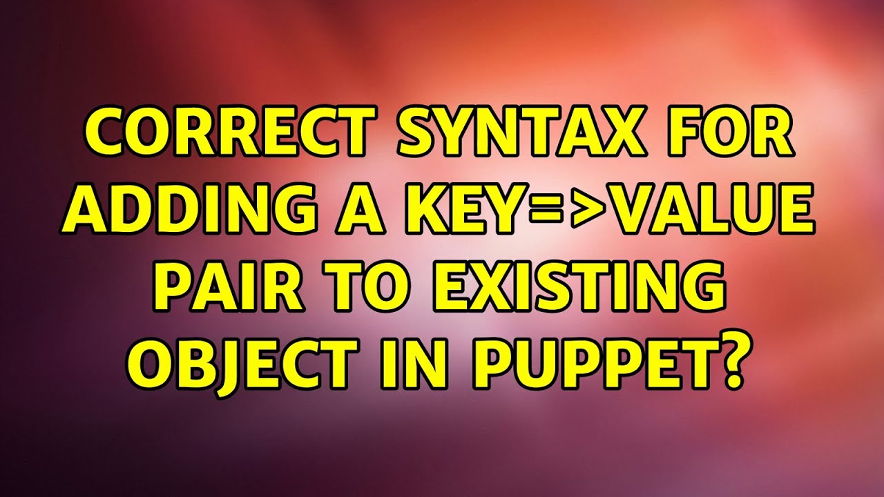 Correct Syntax For Adding A Key value Pair To Existing Object In Correct Syntax For Adding A Key value Pair To Existing Object In