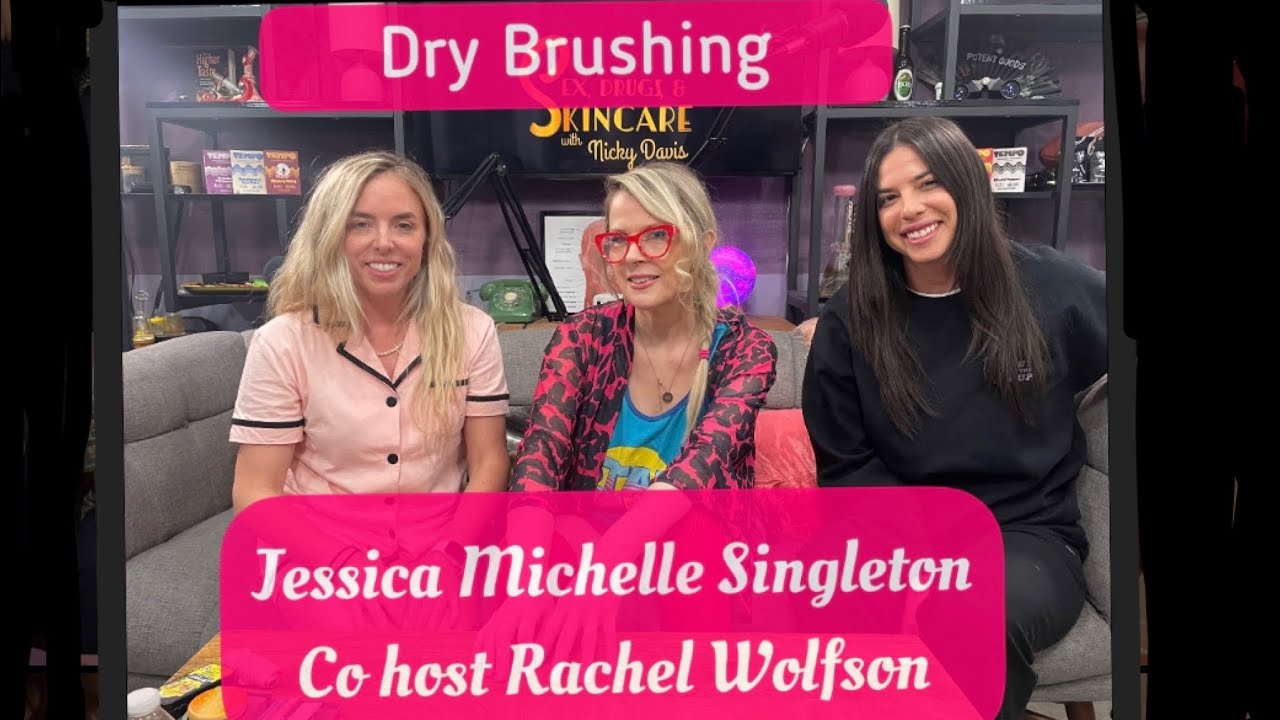 Ep 14 Dry brushing, Jessica Michelle, Singleton, and Rachel Wolfson ...