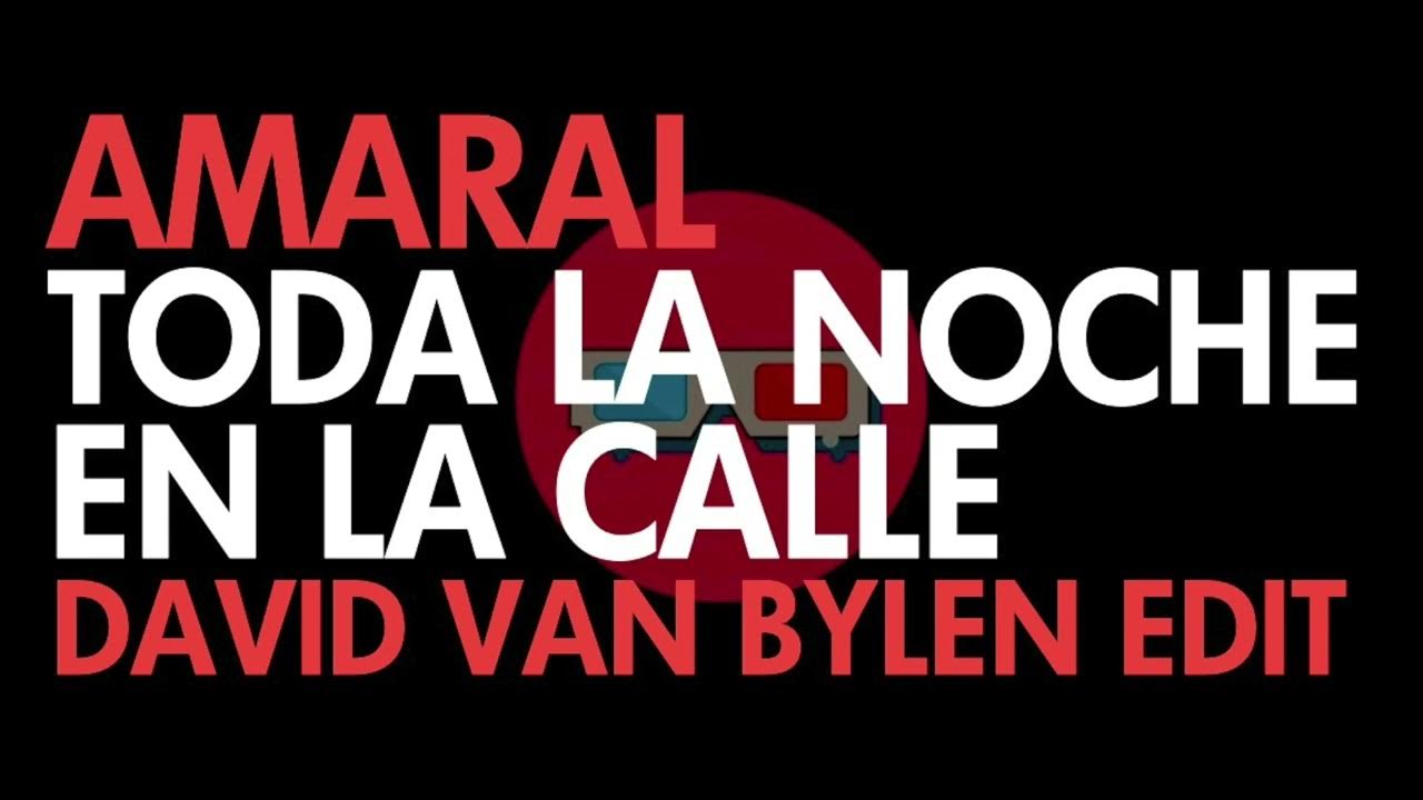 Amaral - Toda la noche en la calle (David Van Bylen Edit) - YouTube Music