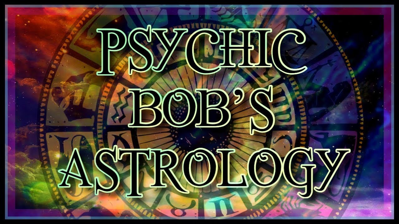 PSYCHIC BOB'S HOROSCOPES (ALL ZODIAC SIGNS) - YouTube