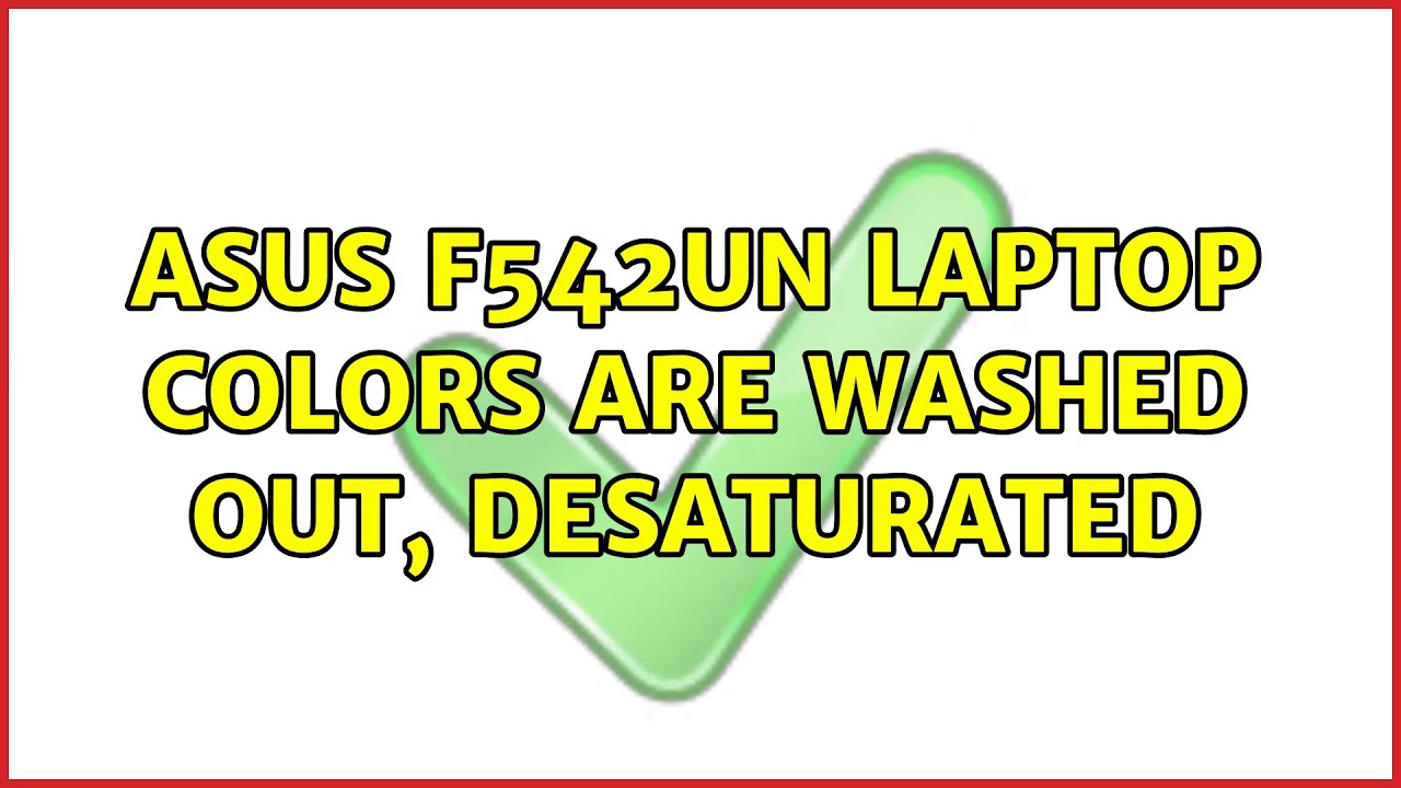 ASUS F542UN laptop colors are washed out, desaturated - YouTube