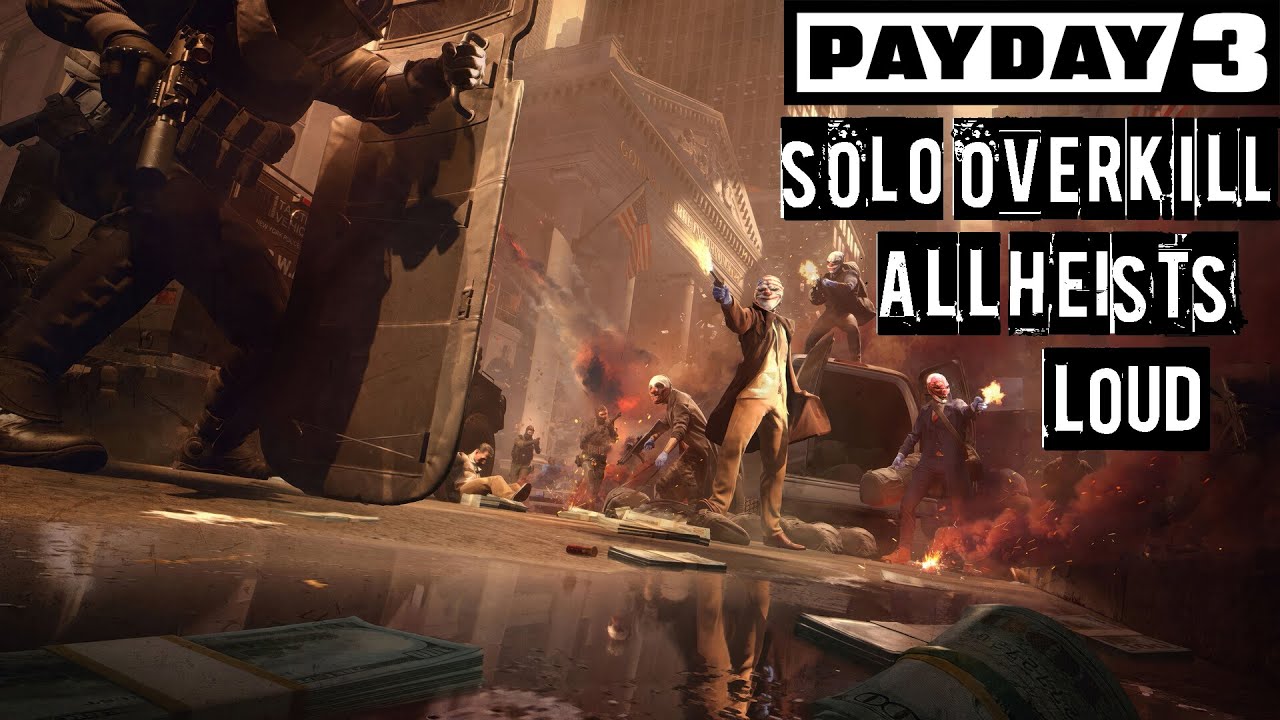 Payday 3 | Overkill Solo (with bots) | All Launched Heists in Loud ...
