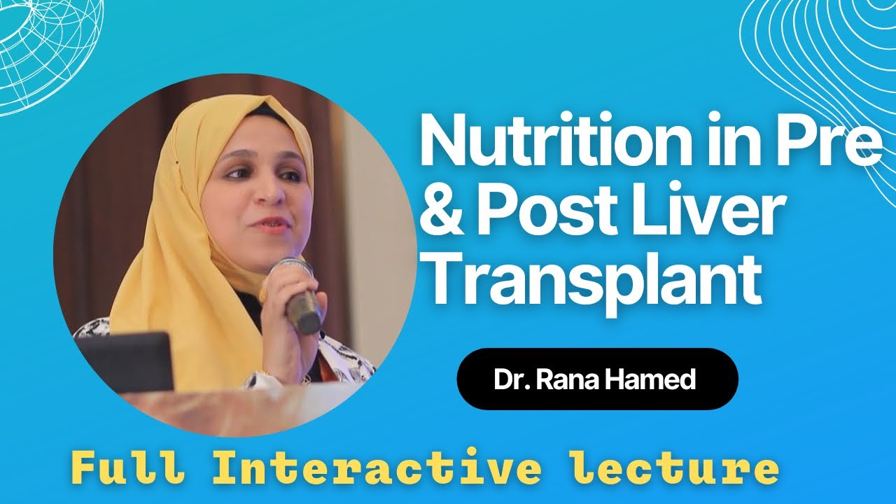 Nutrition Support in Pre & Post Liver Transplant| Dr. Rana Hamed مؤتمر ...