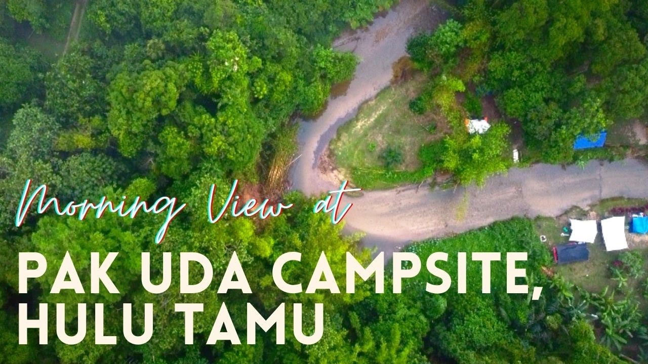 Morning View at Pak Uda D'Tamu Campsite, Hulu Tamu - YouTube