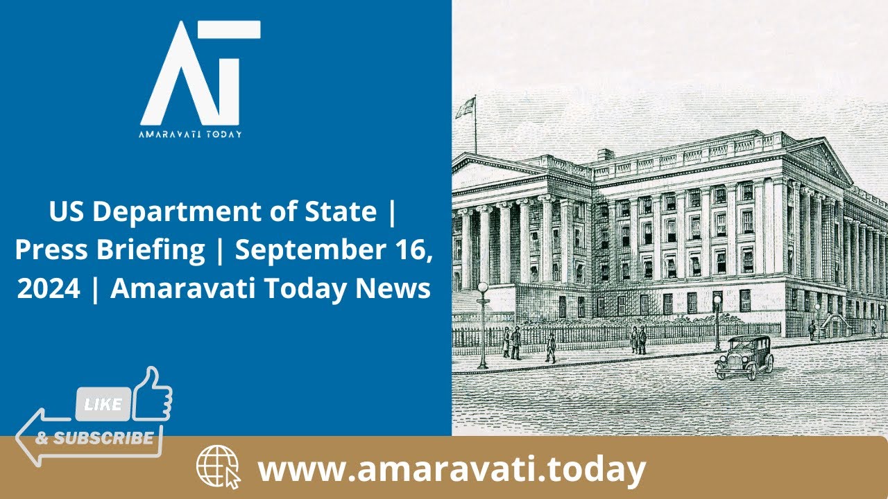 US Department of State Press Briefing | September 16, 2024 | Amaravati ...