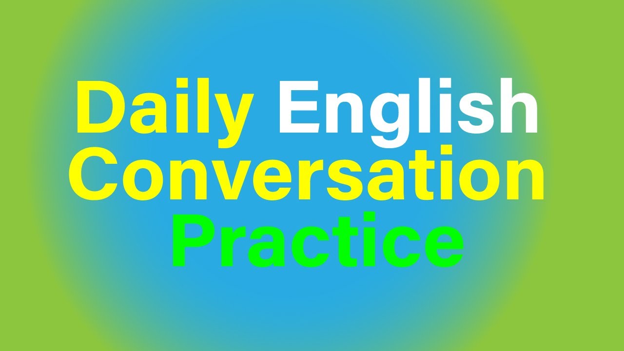 Daily English Conversation Practice - Improve your English Free - YouTube