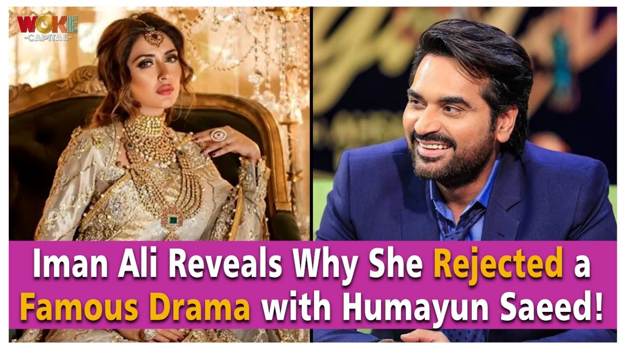 Iman Ali Reveals Why She Rejected a Famous Drama with Humayun Saeed ...