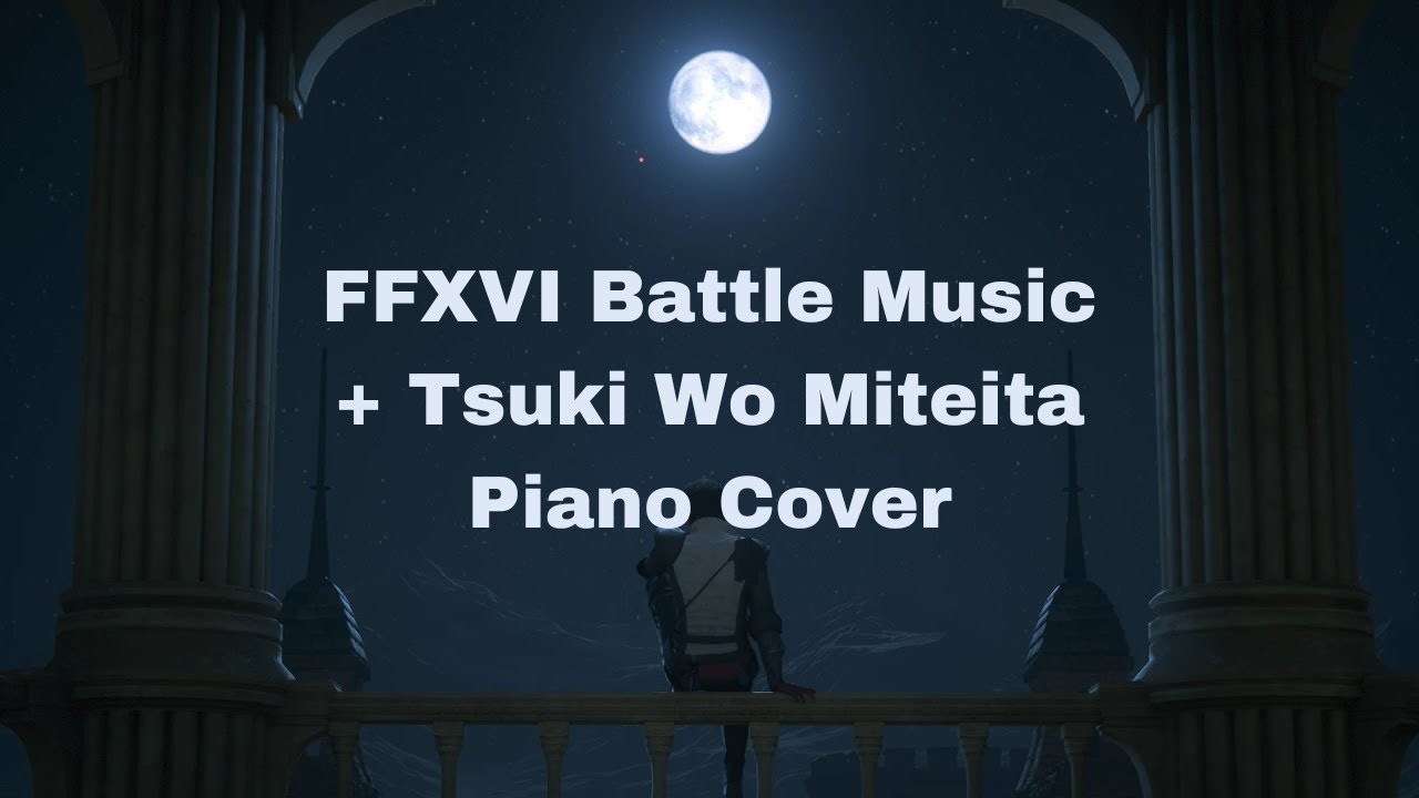 FFXVI Battle Music + Tsuki Wo Miteita (Moongazing) Piano Cover - YouTube