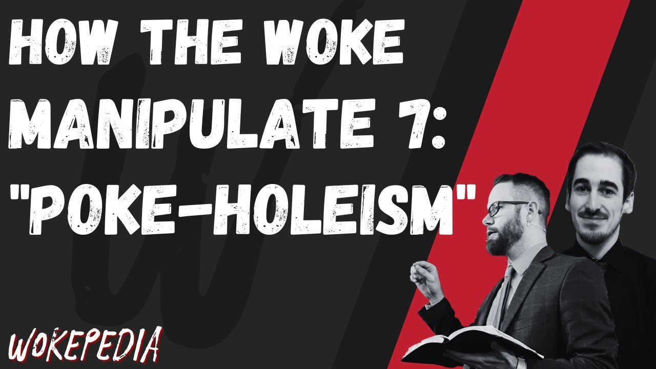 How the Woke Manipulate 7: "Poke-holeism" - Wokepedia Podcast 221 - YouTube