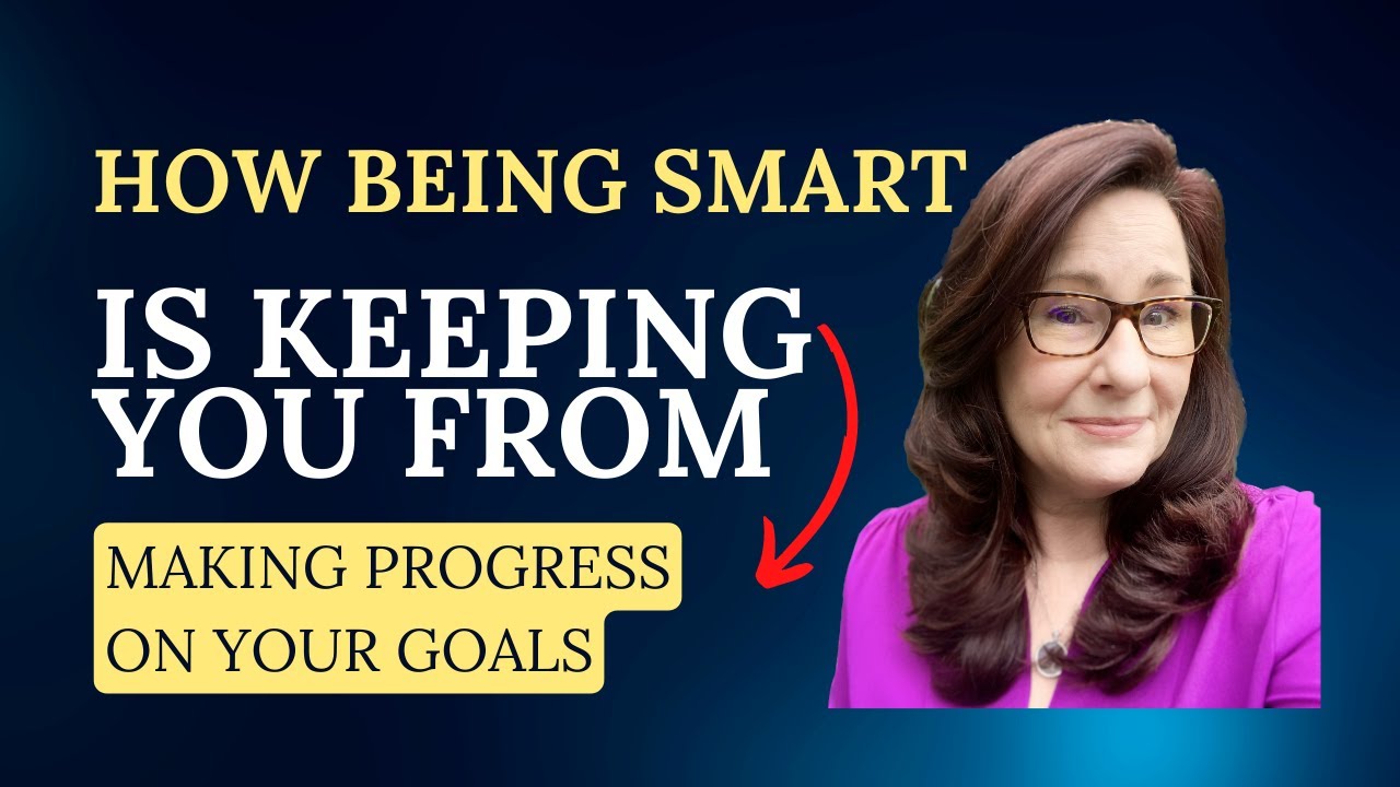 How Being Smart is Keeping You From Making Progress on Your Goals - YouTube