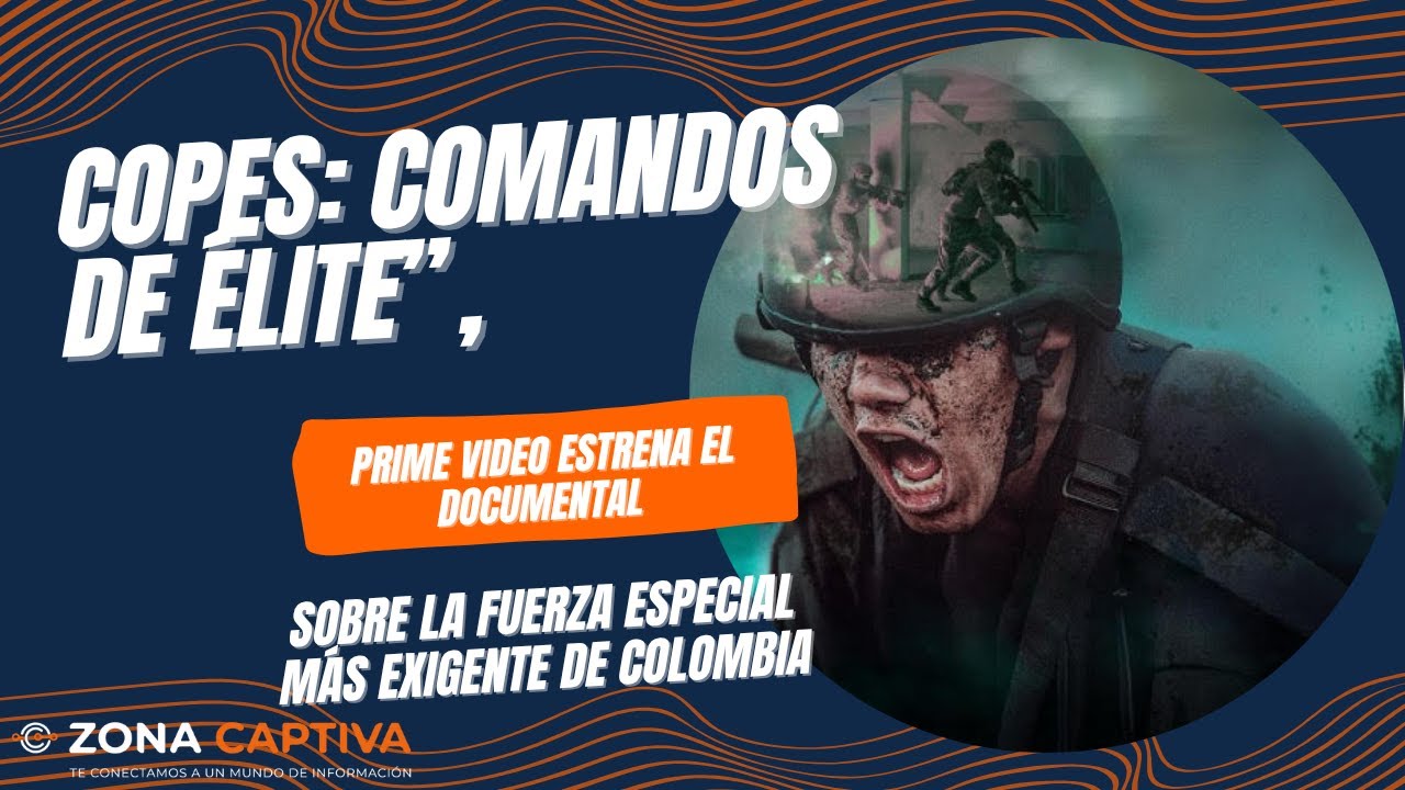 Prime Video estrena “COPES: Comandos de Élite”, el documental sobre la fuerza especial - ZC ...