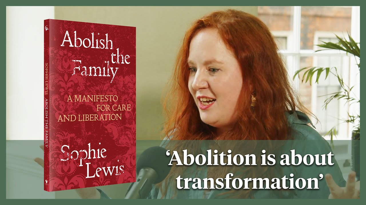 Abolish the Family | Sophie Lewis speaks to Ben Smoke - YouTube