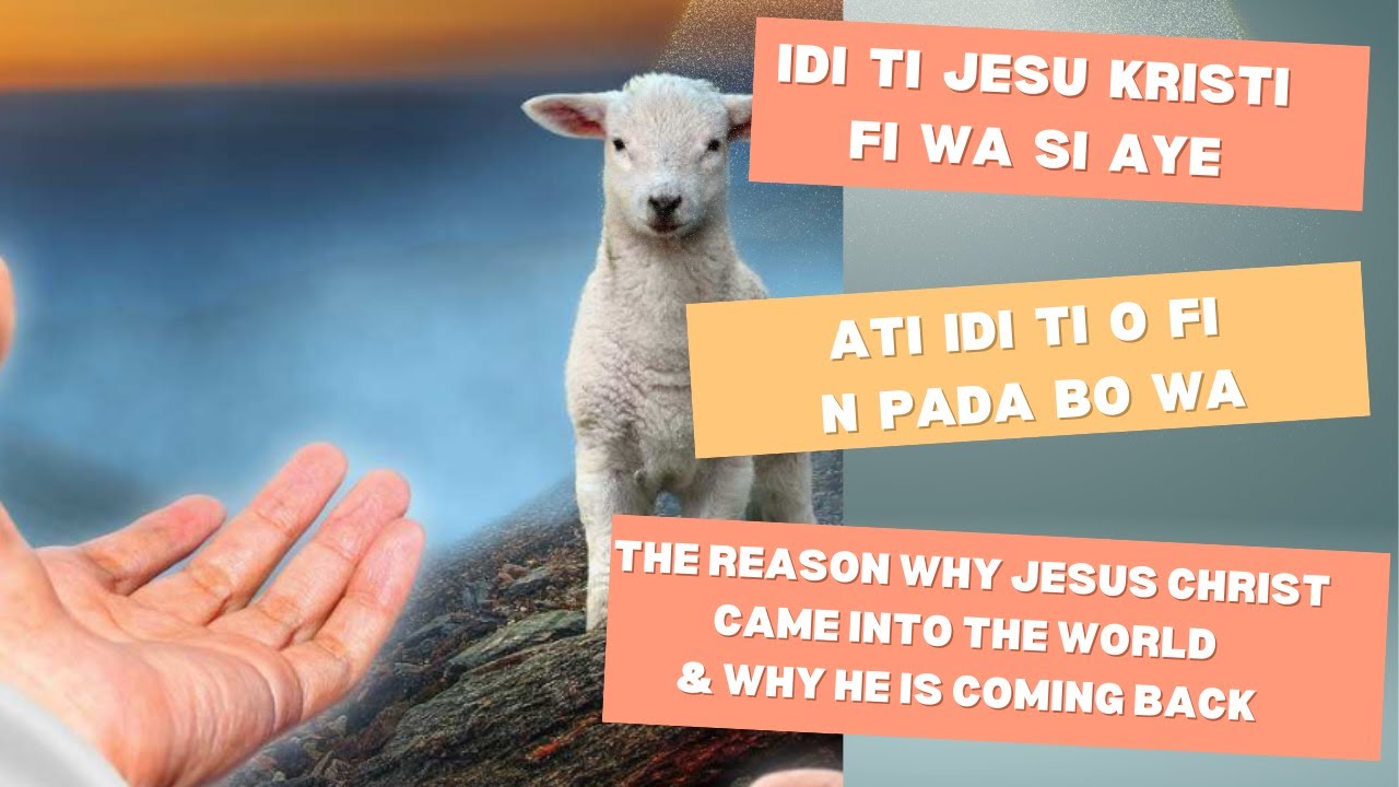 Idi Ti Jesu Kristi Fi Wa Ati Idi Ti O Fi Npada Bo Wa - YouTube