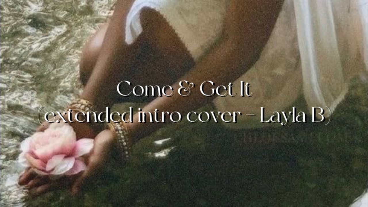 Come & Get It - Selena Gomez (Layla B extended intro cover) SLOWED ...
