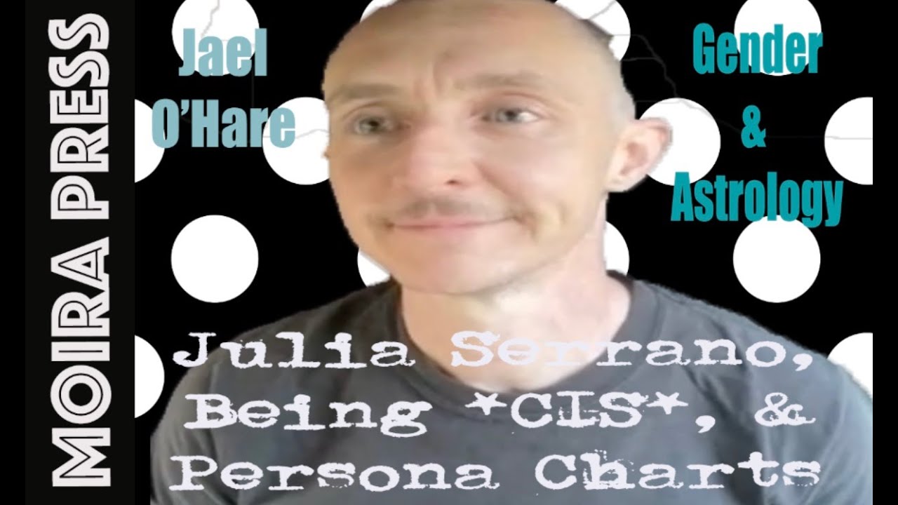 Gender and Astrology: Julia Serrano, CIS, Gender as Performance, and ...