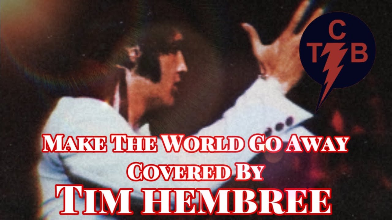 Make The World Go Away - Elvis Presley Cover - Tim Hembree - YouTube