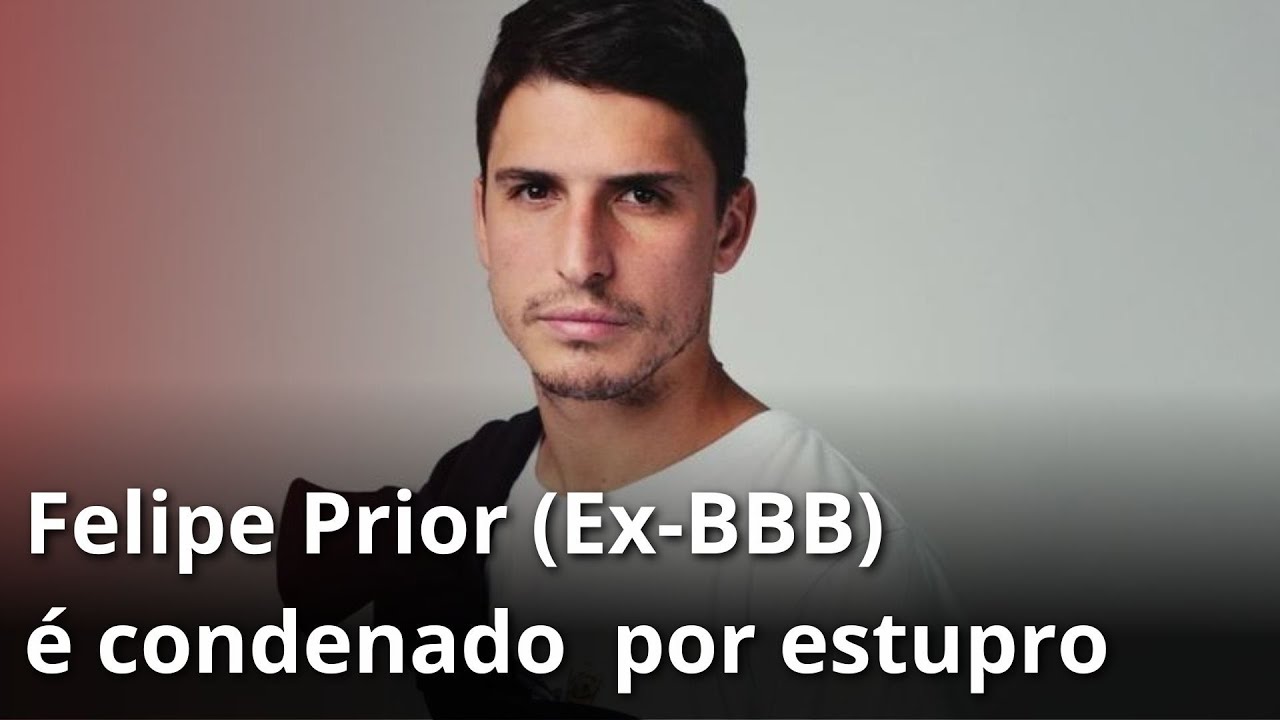 CASO FELIPE PRIOR NO FANTÁSTICO I EX-BBB É CONDENADO A 6 ANOS DE PRISÃO ...