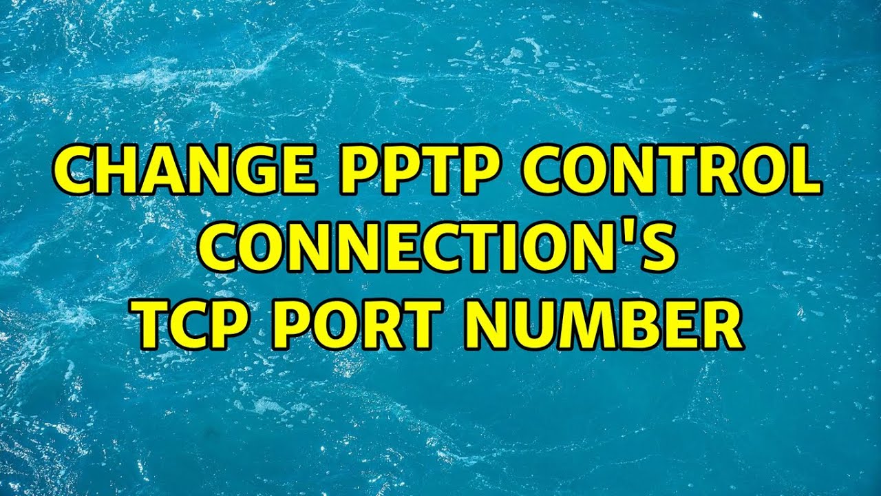 Change PPTP control connection's TCP port number - YouTube