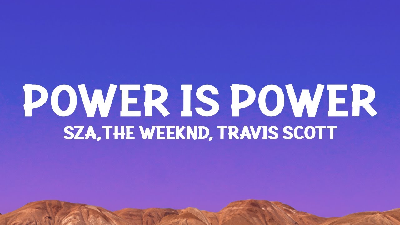 SZA, The Weeknd, Travis Scott - Power Is Power (Lyrics) - YouTube