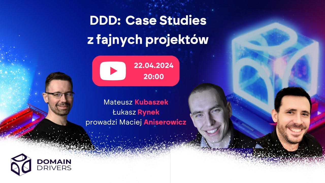 DDD: Case Studies z fajnych projektów [Mateusz Kubaszek i Łukasz Rynek ...