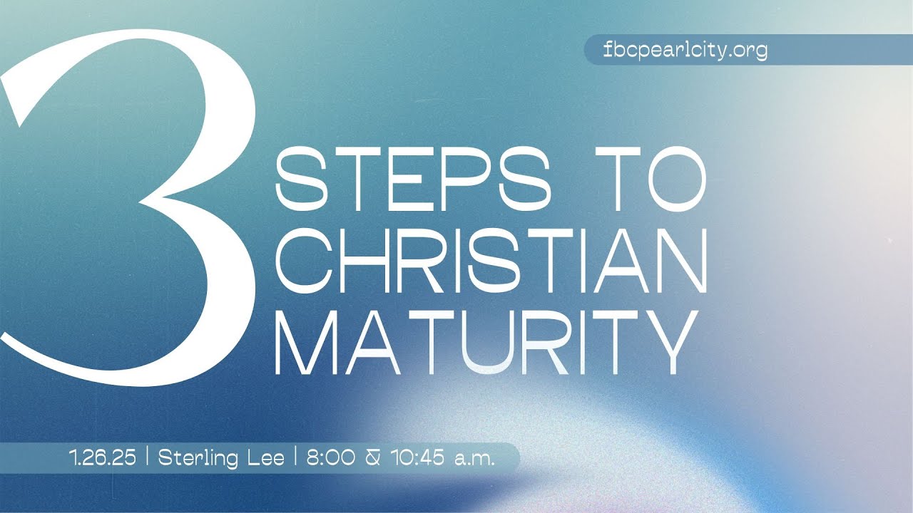 01.26.25 10:45 3 Steps to Christian Maturity [FBCPC] - YouTube