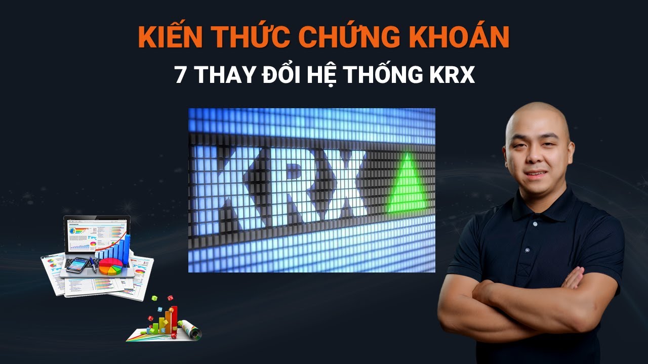 #8 Kiến Thức Chứng Khoán | 7 Thay Đổi Của Hệ Thống KRX - YouTube