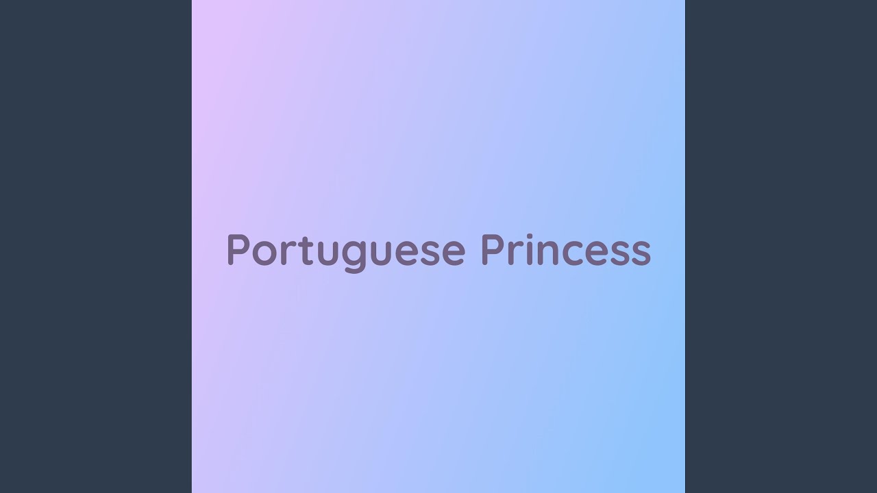 Portuguese Princess - YouTube