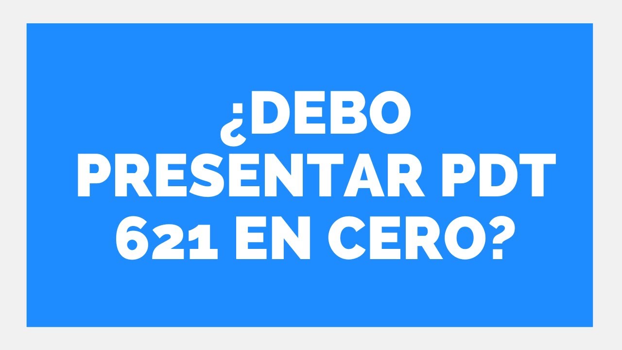 👍¿DEBO PRESENTAR PDT 621 EN CERO? 👉 Estudio Contable En Lima - YouTube