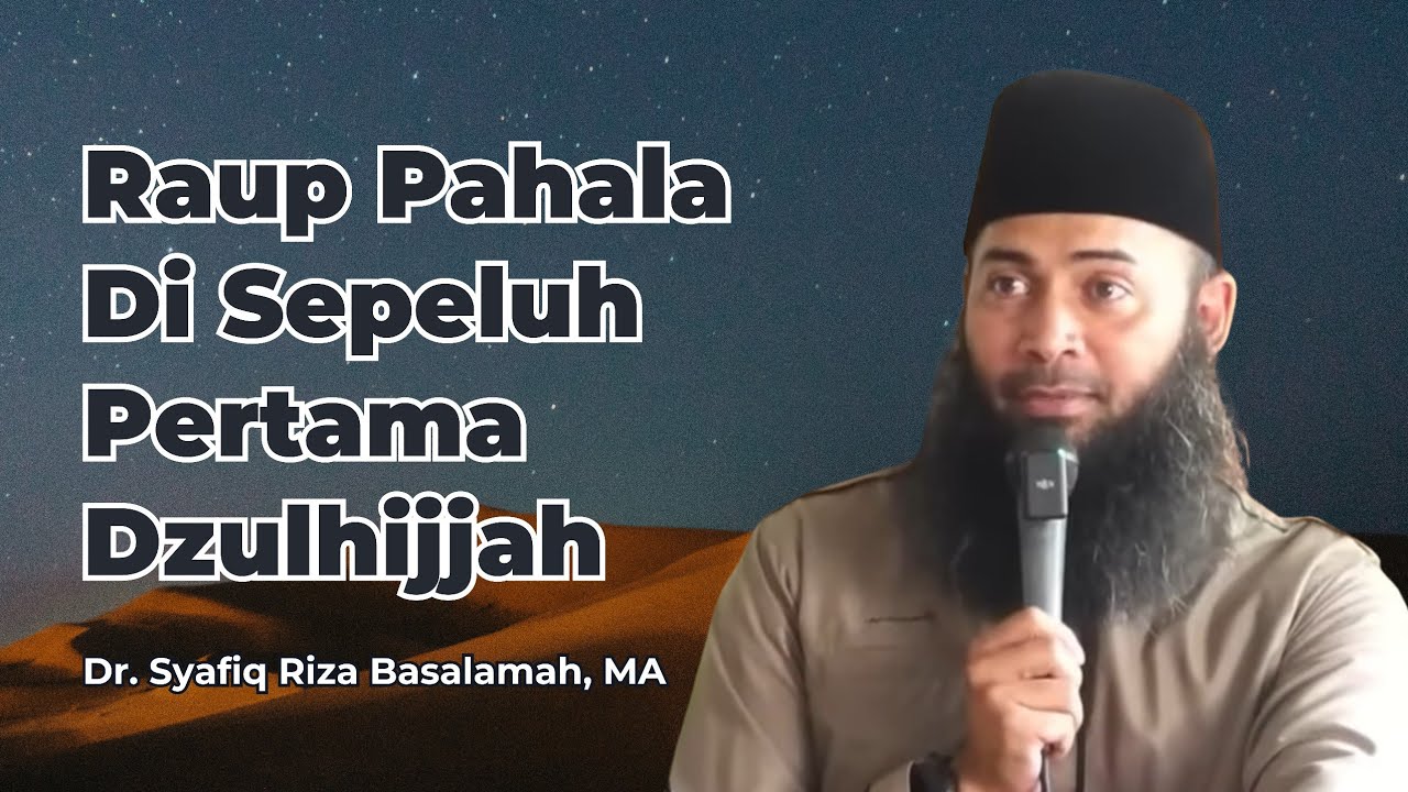 Raup Pahala Di Sepuluh Pertama Dzulhijjah - Ustadz Dr. Syafiq Riza ...