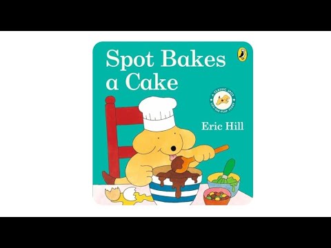 Spot Bakes A Cake | By Eric Hill | Read Aloud |Storytime | Teacher with ...