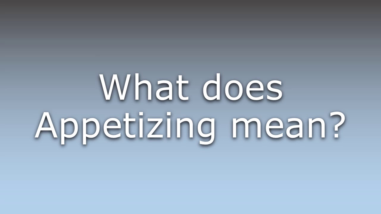 What does Appetizing mean? - YouTube