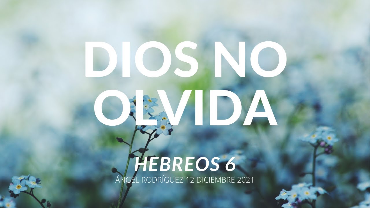 Dios no olvida - Hebreos 6 - 12 Diciembre 2021 - YouTube