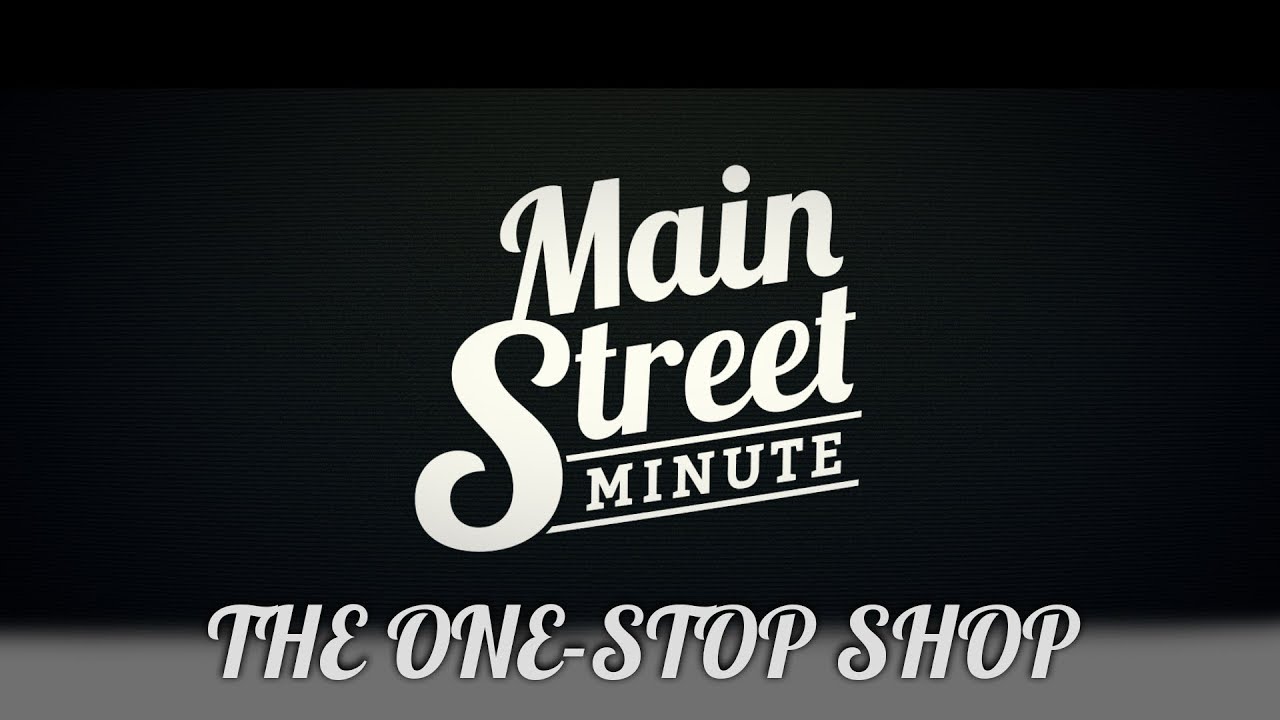 The One-Stop Shop - The Main Street Minute - YouTube