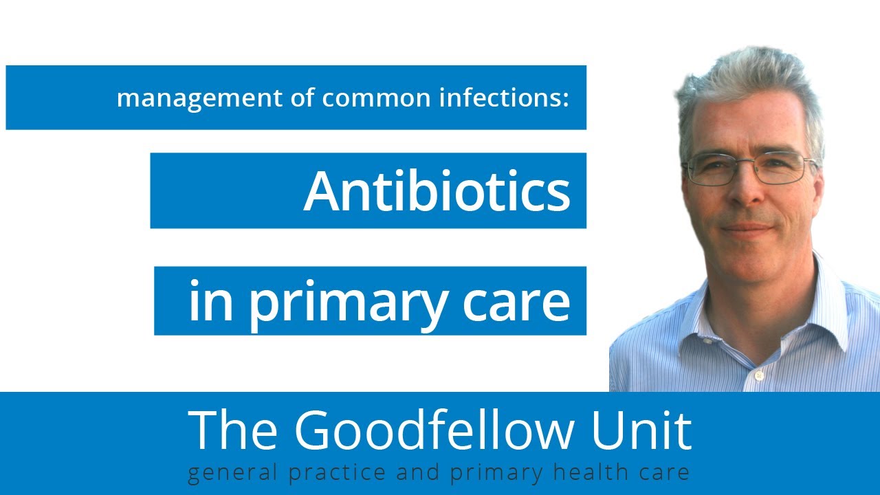 Goodfellow Unit Webinar: Antibiotics in primary care – an update - YouTube