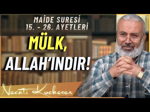 Mülk, Allah'ındır! - Maide Suresi 16- 26. Ayetler - Necati Koçkesen