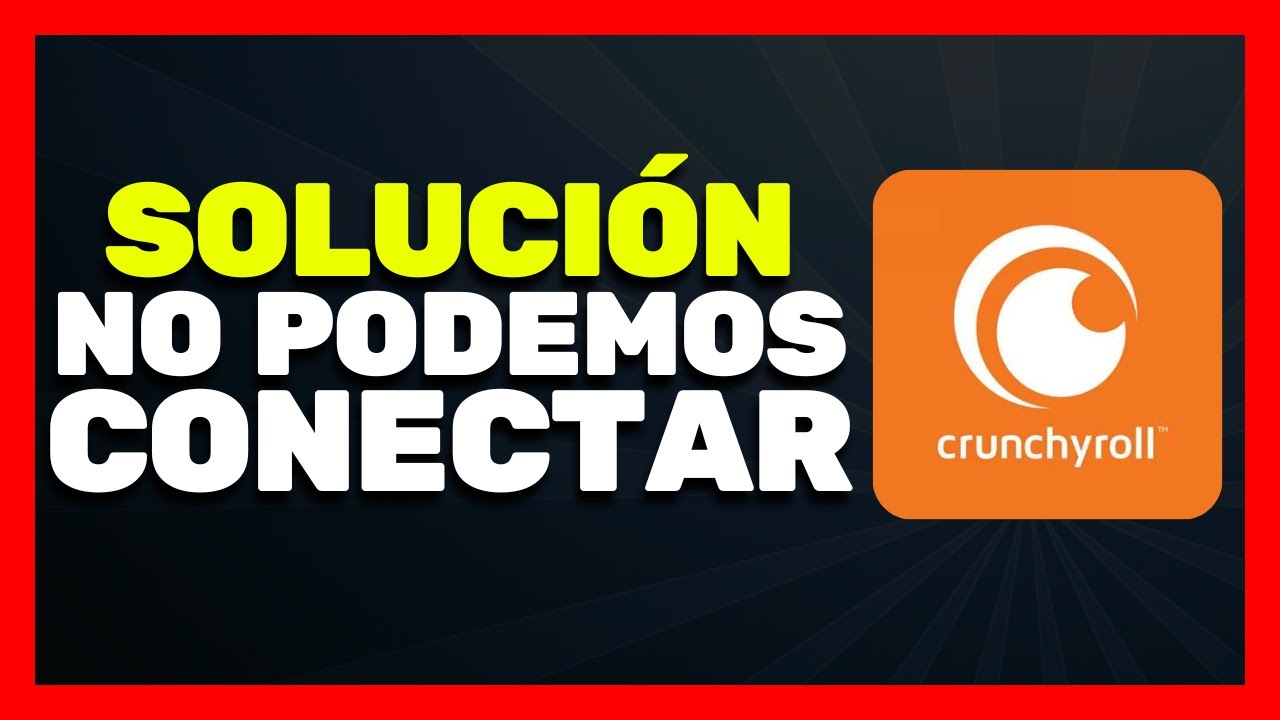 Solución: No Podemos Conectar con Crunchyroll 2024 Error de Conexión ...