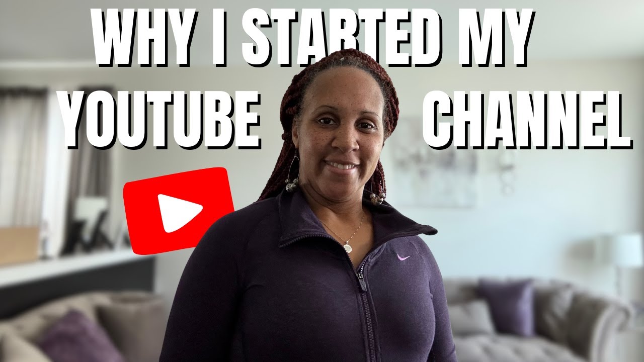 Why I Started My YouTube Channel - YouTube